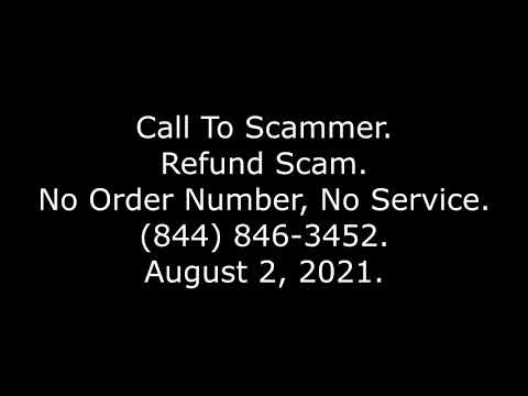 Call To Scammer: Refund Scam; No Order, Number, No Service; (844) 846-3452, 8/2/21