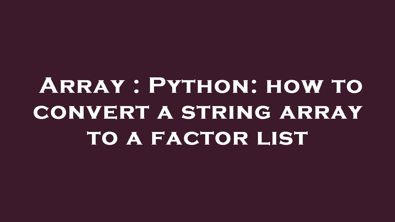 Array : Python: how to convert a string array to a factor list