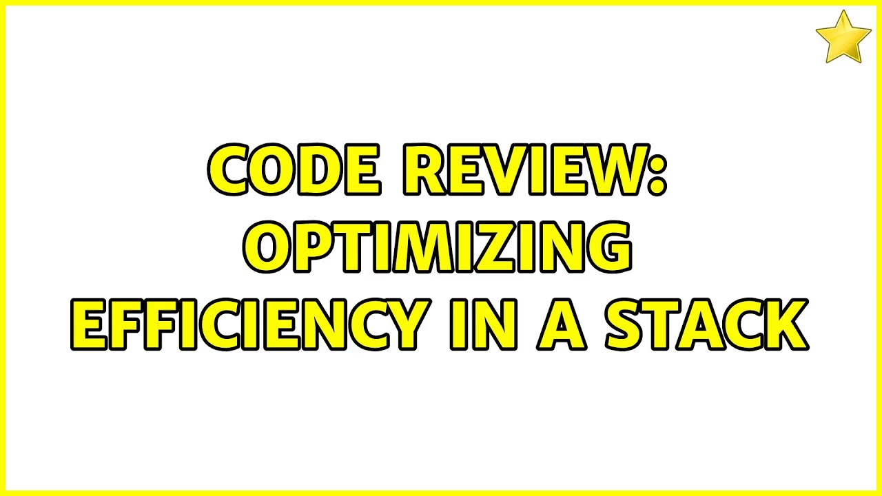 Code Review: Optimizing Efficiency in a Stack