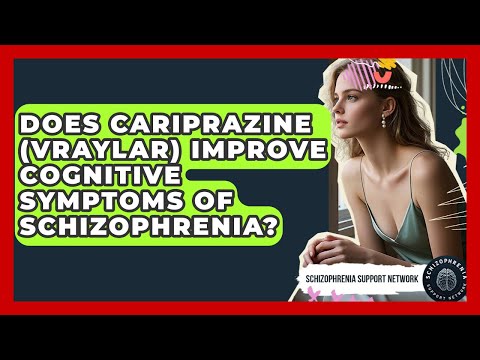 Does Cariprazine (Vraylar) Improve Cognitive Symptoms Of Schizophrenia?