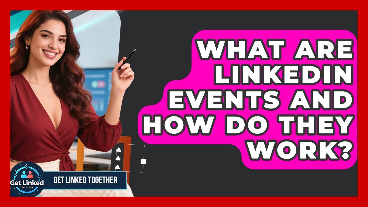What Are LinkedIn Events And How Do They Work? - Get Linked Together