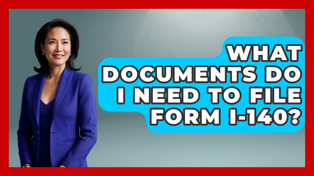 What Documents Do I Need To File Form I-140? - US Citizenship Immigration Guide