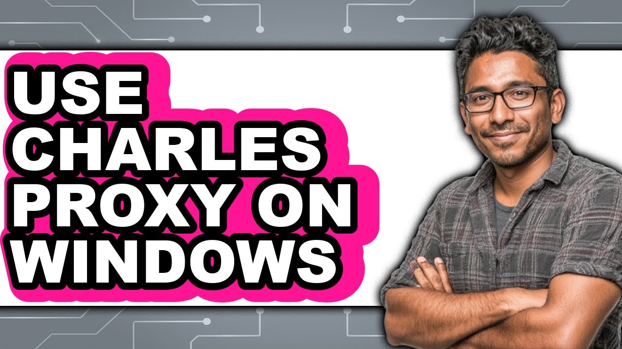 How to Use Charles Proxy on Windows - Easy Guide