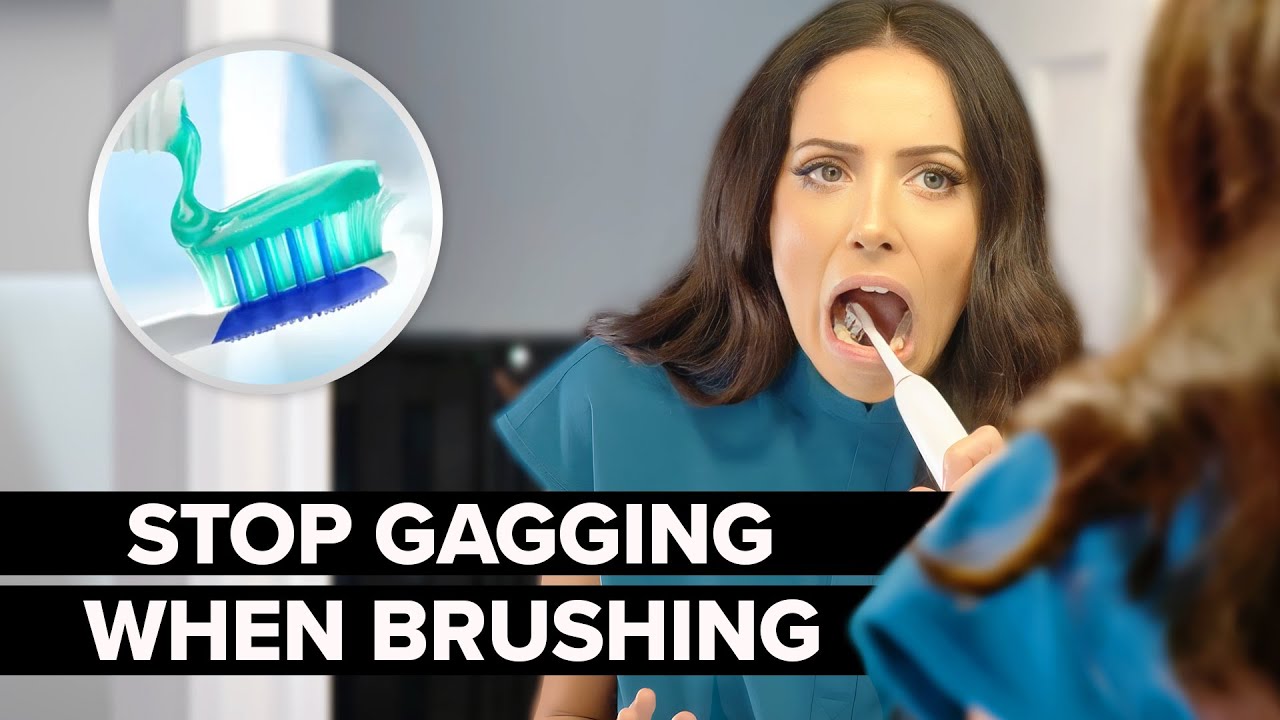 7 ways to STOP gagging when brushing teeth