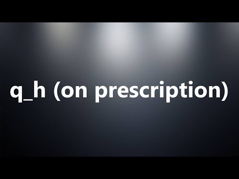 Q_h (on prescription) - Medical Meaning and Pronunciation