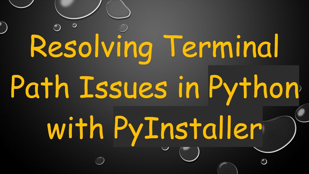 Resolving Terminal Path Issues in Python with PyInstaller