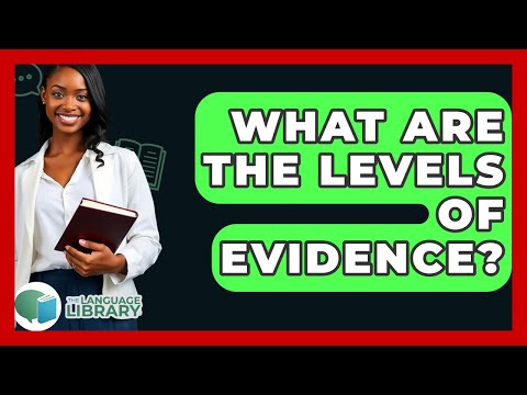 What Are The Levels Of Evidence? - The Language Library