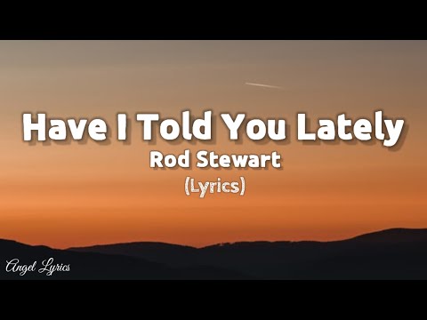 Have I Told You Lately Rod Stewart (Lyrics)