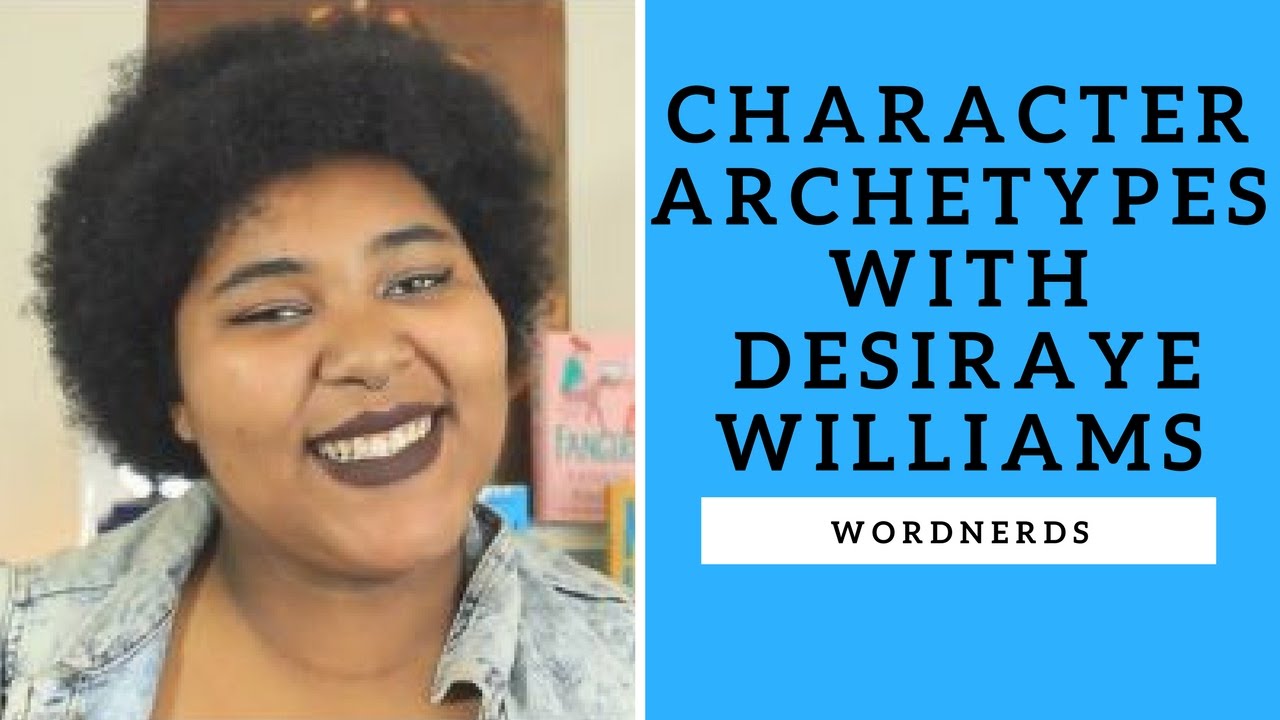 Character Archetypes w/ Desiraye Williams [WordNerds]