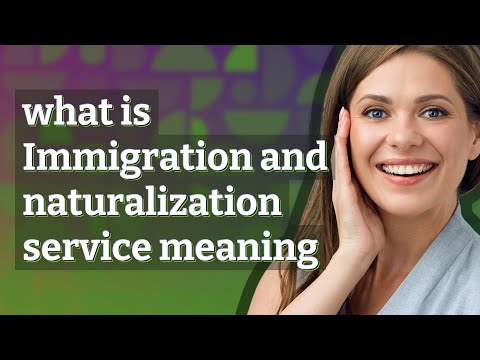 Immigration and naturalization service | meaning of Immigration and naturalization service