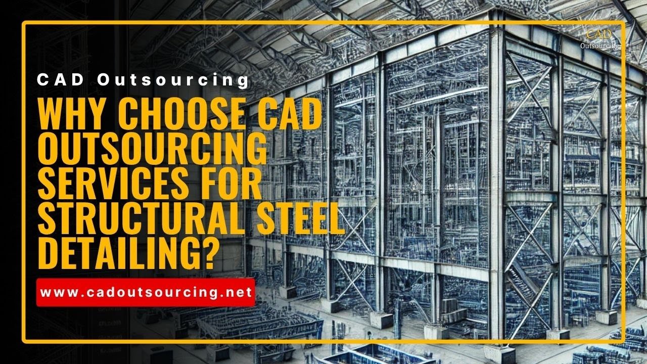 Why Choose CAD Outsourcing Services for Structural Steel Detailing?