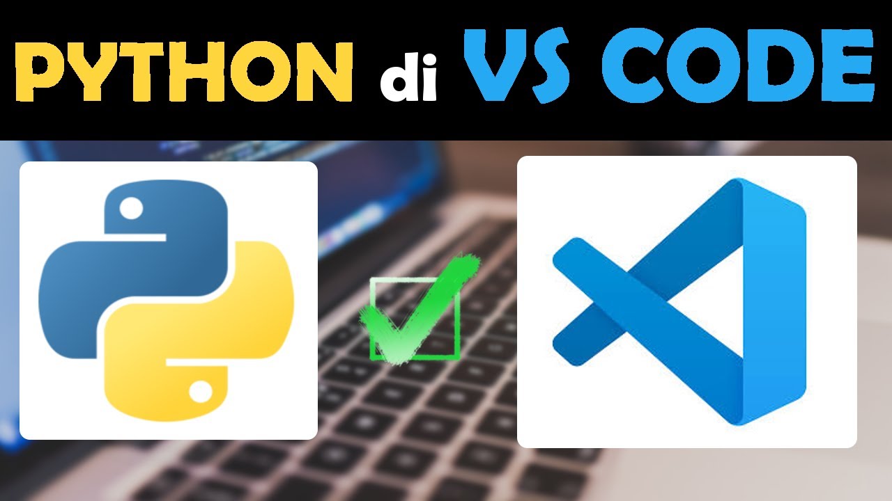Cara Menggunakan Visual Studio Code Python - Cara Pakai Vscode Python