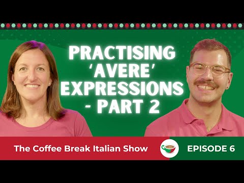 Practising 'avere' expressions - Part 2 | The Coffee Break Italian Show 1.06