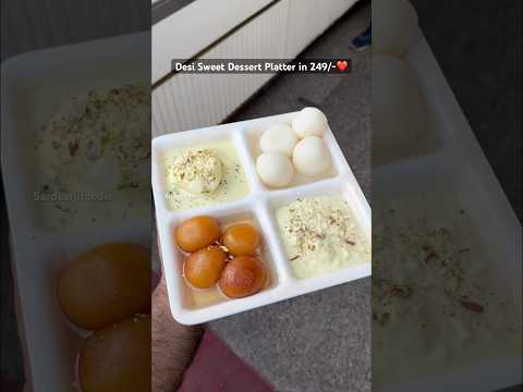 Desi Sweet Dessert Platter in Just 249/-❤️ #streetfood #indianfood #gulabjamun #rasmalai #foodie