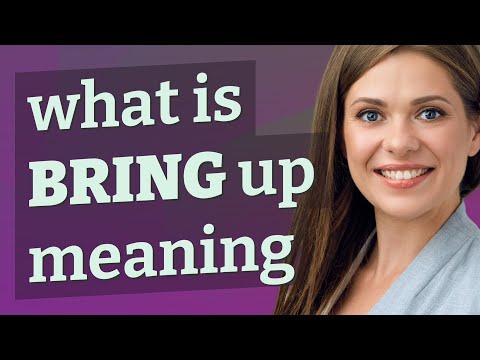 Bring up | meaning of Bring up
