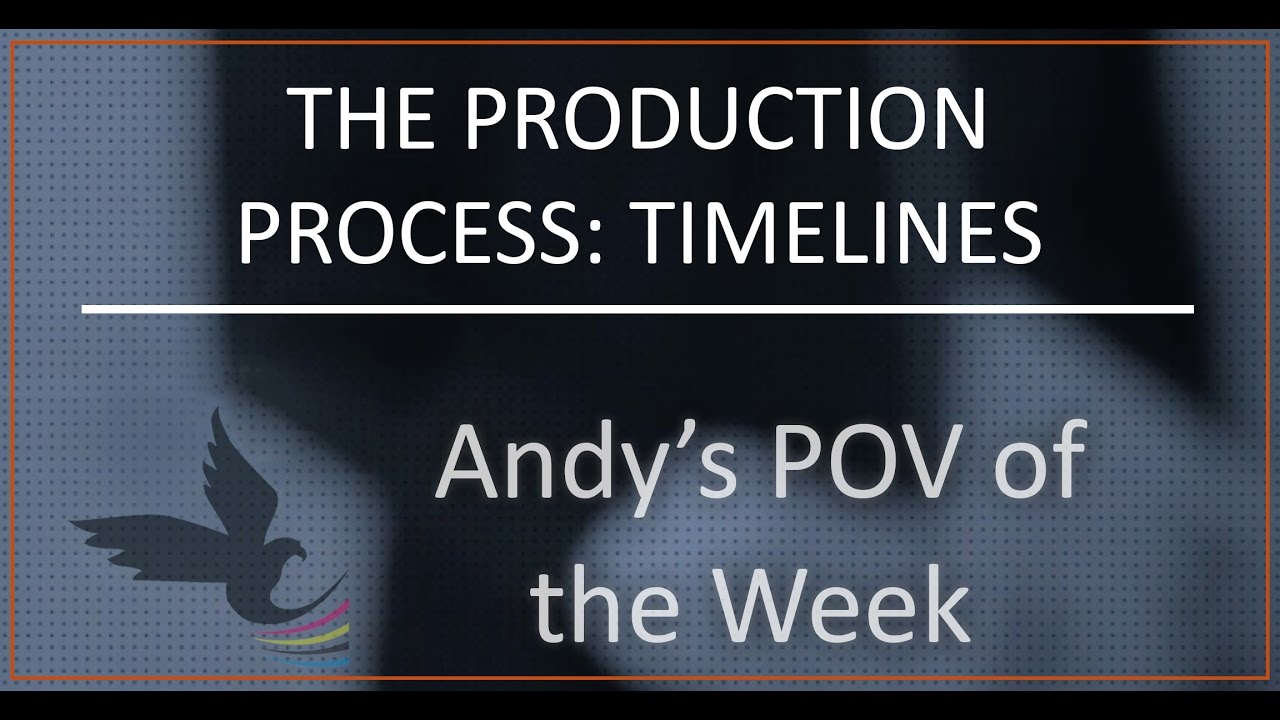 Andy's POV of the Week - The Production Process: Timelines