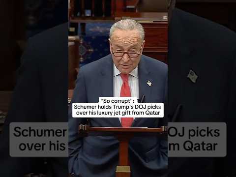 'So corrupt': Schumer holds Trump's DOJ picks over his luxury jet gift from Qatar