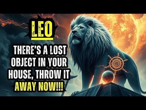 LEO – THERE’S A LOST OBJECT IN YOUR HOUSE… THROW IT AWAY NOW!!!