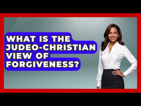 What Is The Judeo-Christian View Of Forgiveness? - The Right Politics