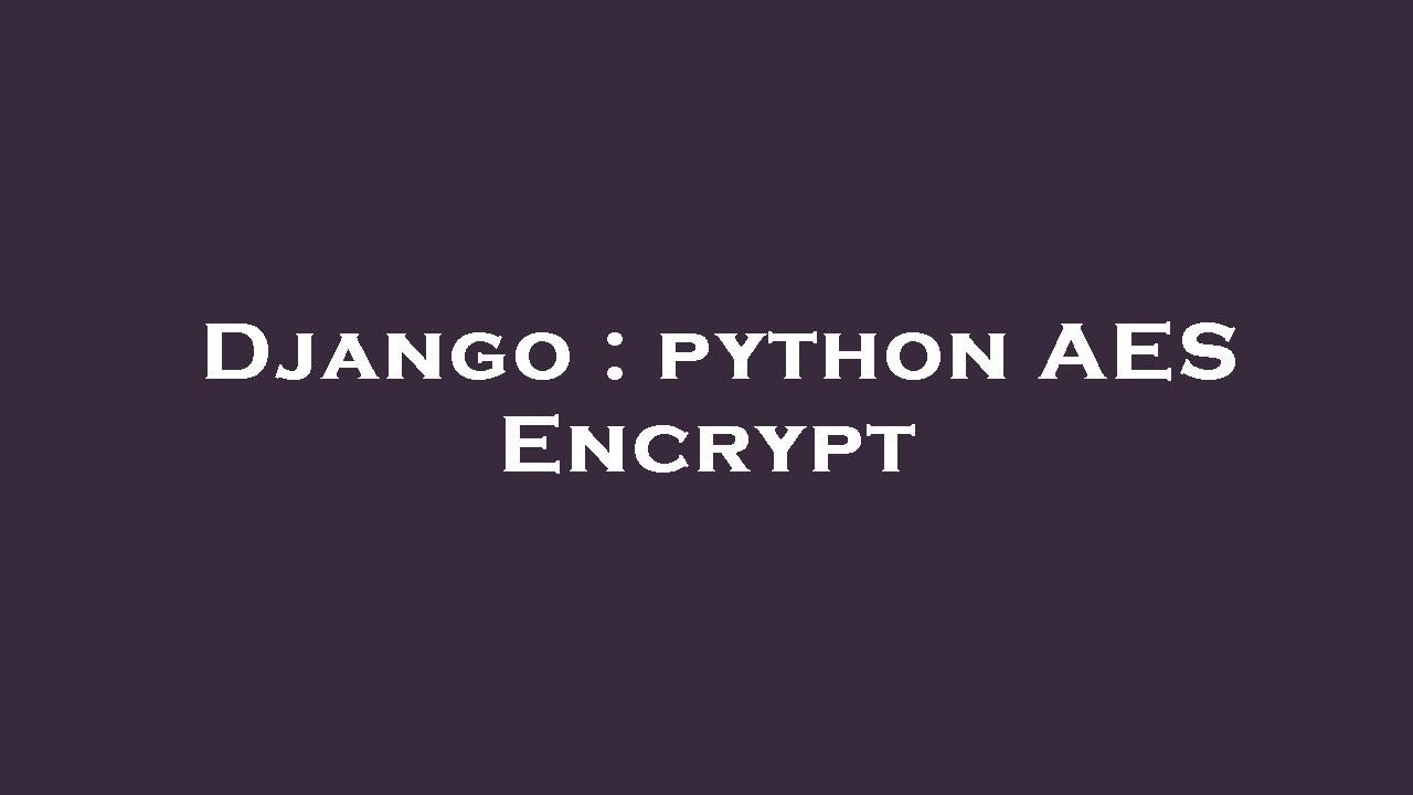 Django : python AES Encrypt