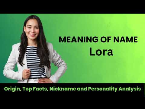 Lora Baby Name Facts, Meaning, Personality, Nickname, Origin, Popularity, Similar Names and Poetry