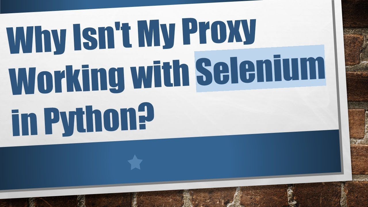 Why Isn't My Proxy Working with Selenium in Python?