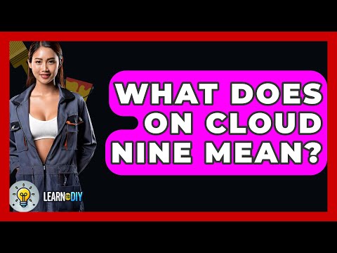 What Does On Cloud Nine Mean? - LearnToDIY360.com