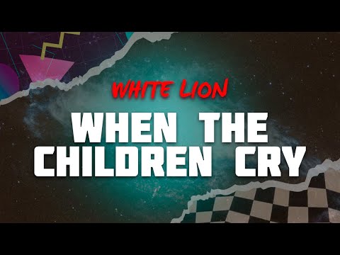 White Lion - When The Children Cry (Lyrics)