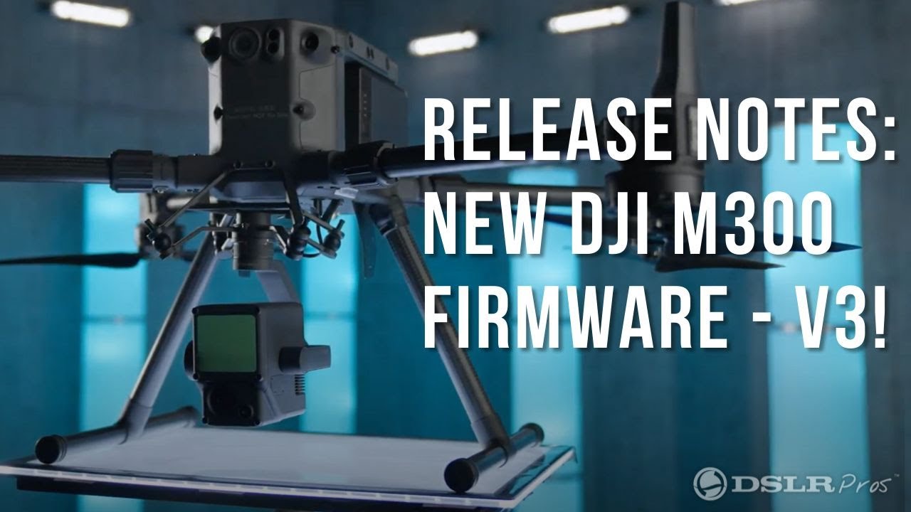 DSLRPros Release Notes - M300 V3 Firmware