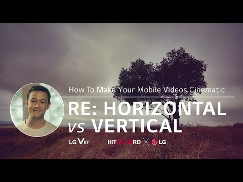 RE: Horizontal vs. Vertical // How To Make Your Mobile Videos Cinematic (LG x hitRECord)