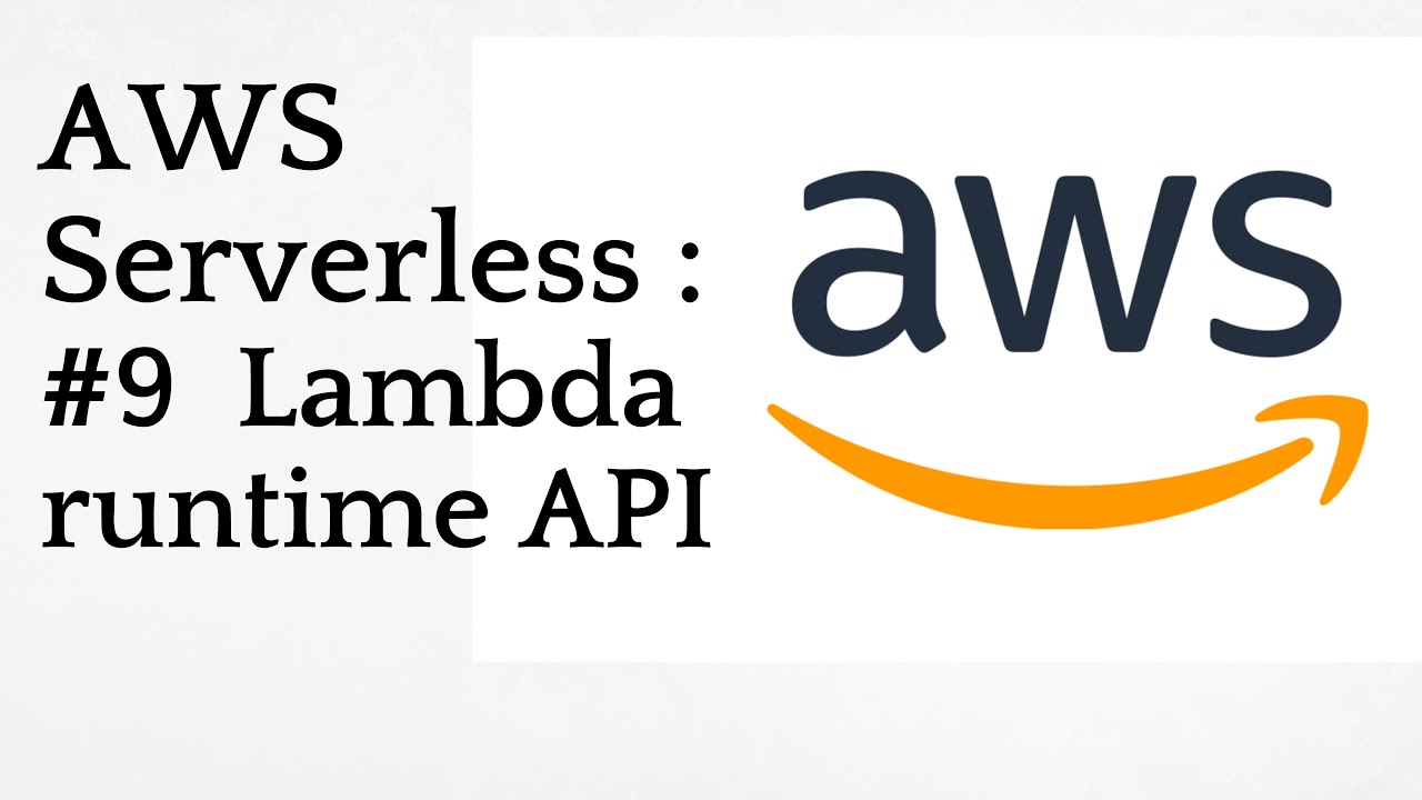 AWS Serverless : #9  Lambda runtime API