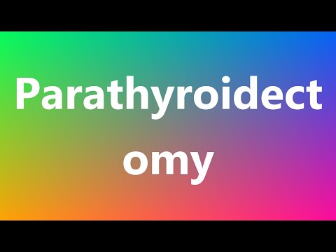 Parathyroidectomy - Medical Definition and Pronunciation