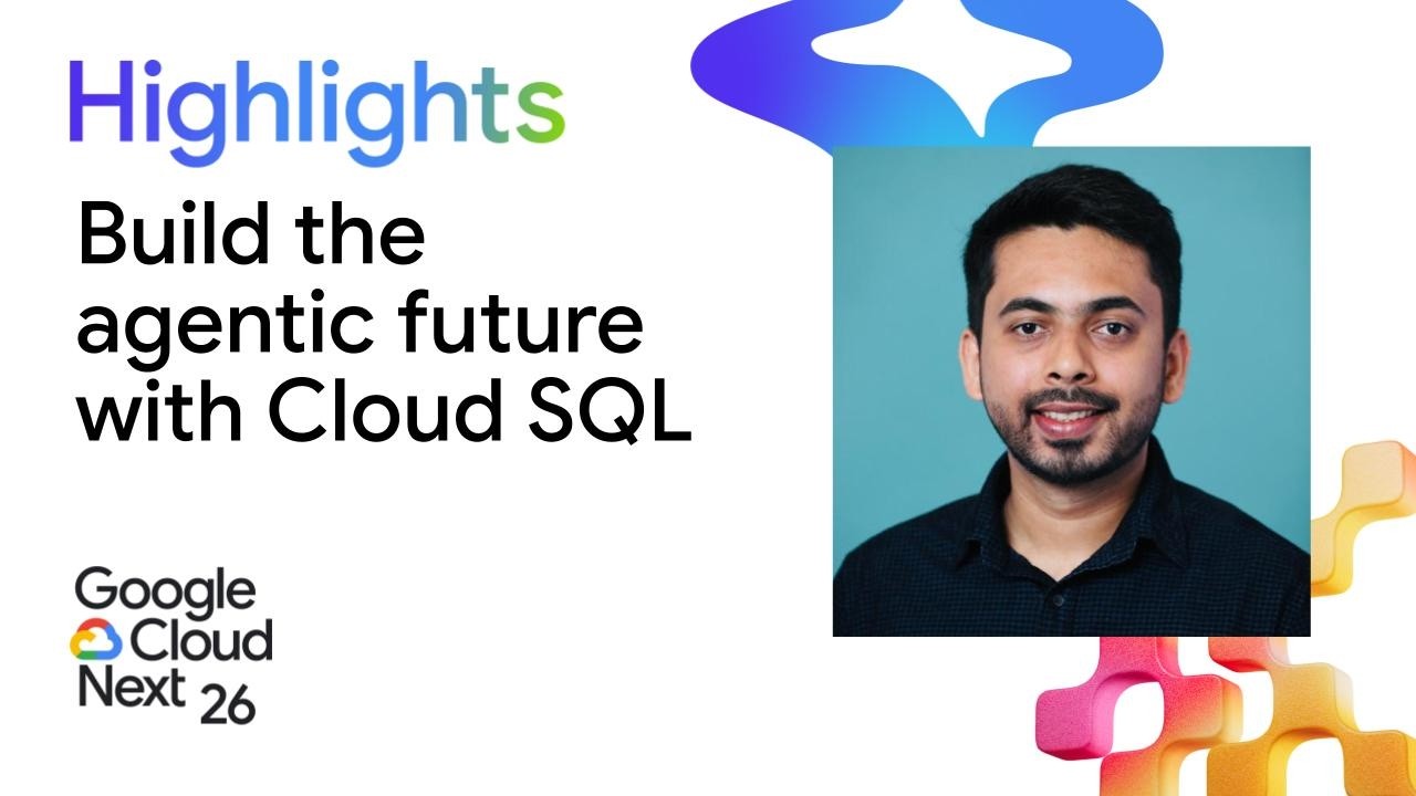 The developer's platform: Build the agentic AI future with Cloud SQL