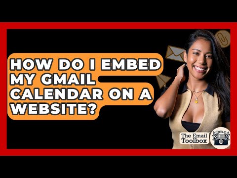 How Do I Embed My Gmail Calendar On A Website? - TheEmailToolbox.com