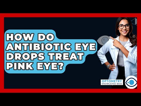 How Do Antibiotic Eye Drops Treat Pink Eye? - Optometry Knowledge Base