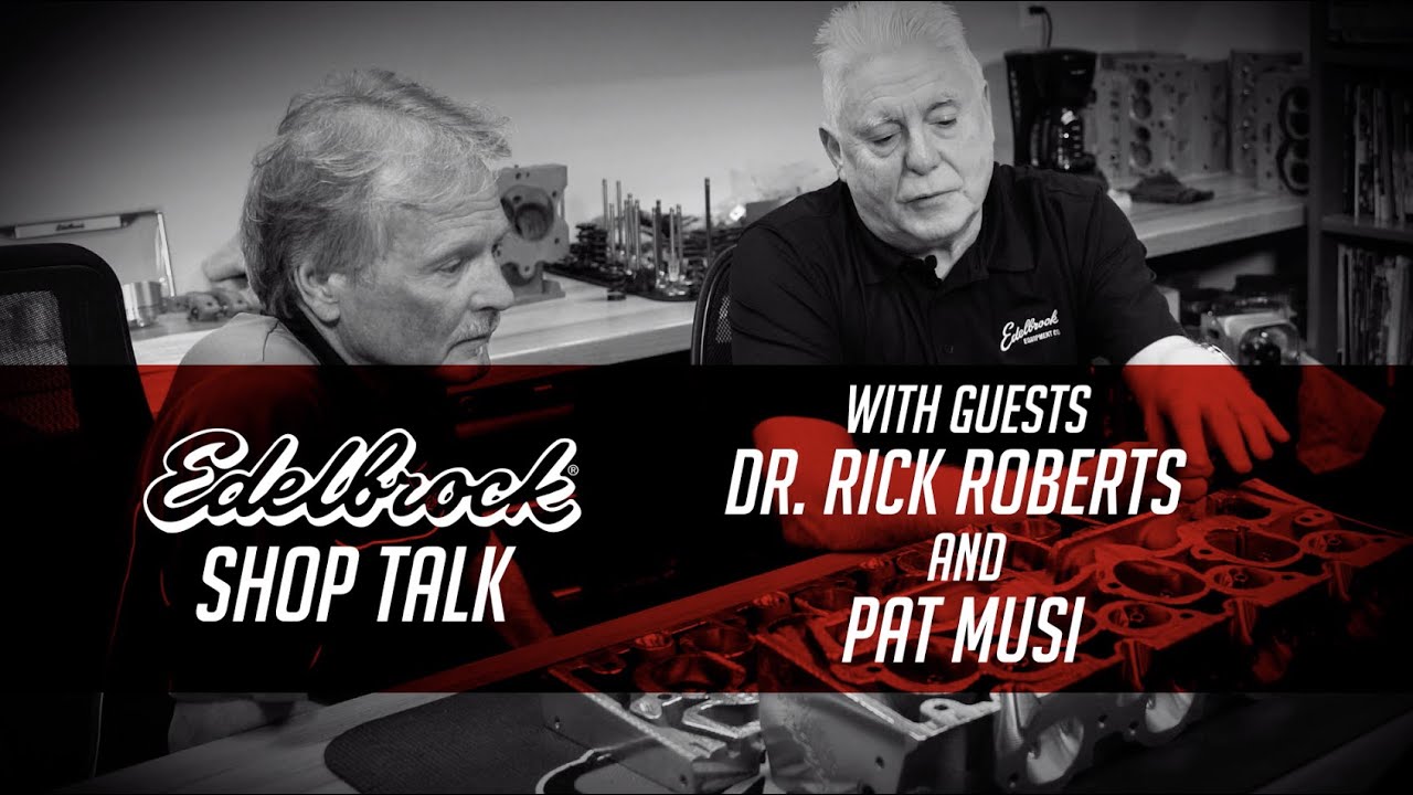 Edelbrock Shop Talk With Cylinder Head Technical Expert Rick Roberts and Engine Builder Pat Musi