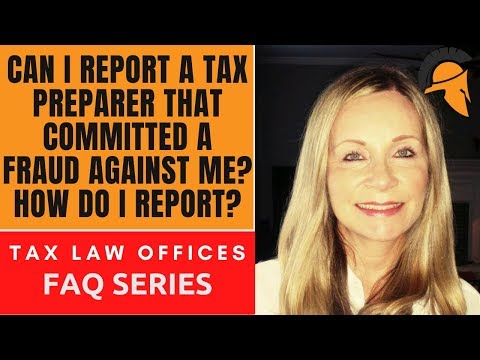CAN I REPORT A TAX PREPARER THAT COMMITTED A FRAUD AGAINST ME? HOW DO I REPORT?