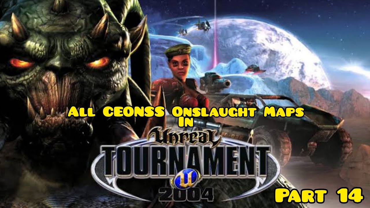 All CEONSS Onslaught Maps In UT2004 Part 14