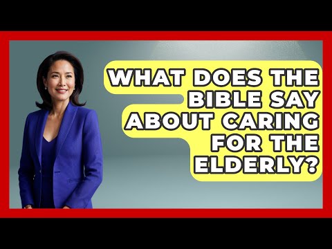 What Does The Bible Say About Caring For The Elderly? - Elder Care Support Network
