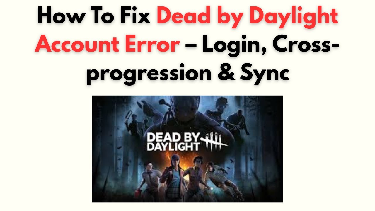 How to Fix Dead by Daylight Account Error – Login, Cross-progression & Sync