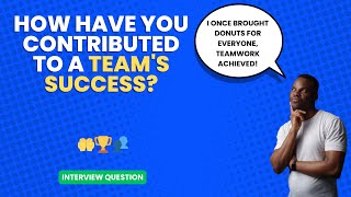 Can you give an example of how you've contributed to a team's success ...