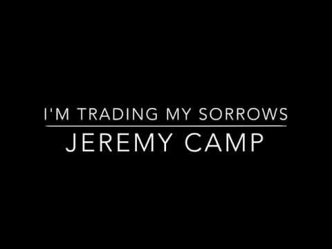 I'm Trading My Sorrows Jeremy Camp