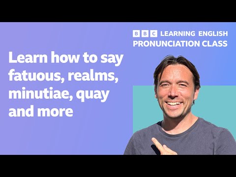 English pronunciation class: How to pronounce 'fatuous,' 'realms', 'minutiae,' 'quay' and more.