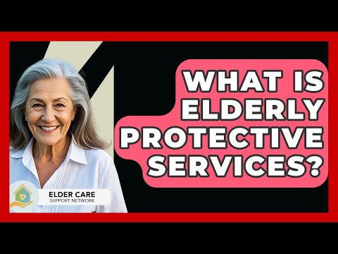 What Is Elderly Protective Services? - Elder Care Support Network