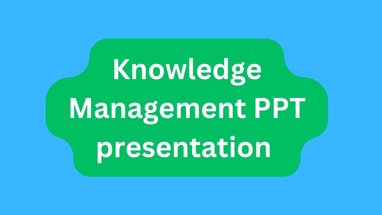 Knowledge Management PPT Presentation Seminar Download: Meaning, Types, Process, Tools