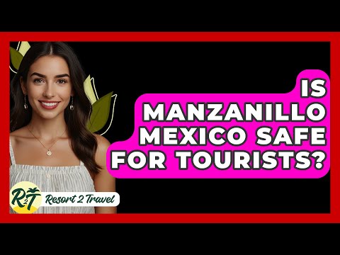 Is Manzanillo Mexico Safe For Tourists? - Resort 2 Travel