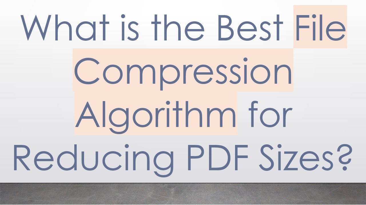 What is the Best File Compression Algorithm for Reducing PDF Sizes?