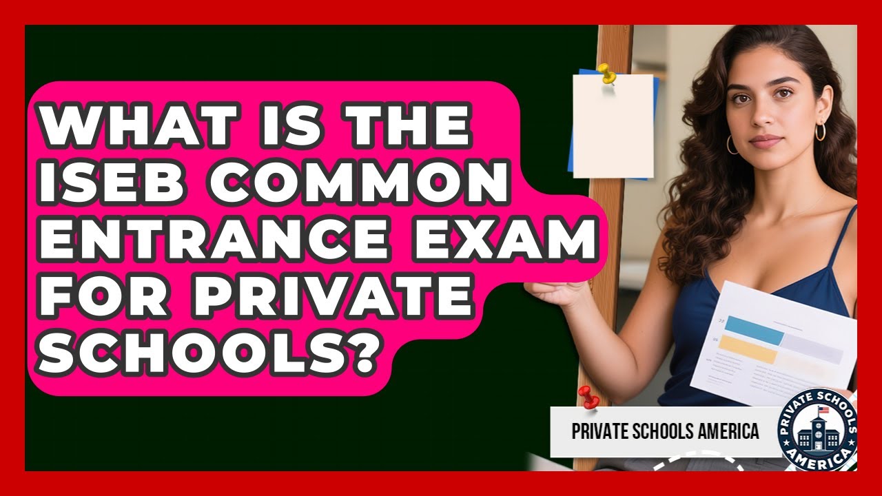What Is the ISEB Common Entrance Exam for Private Schools? | Private Schools America News