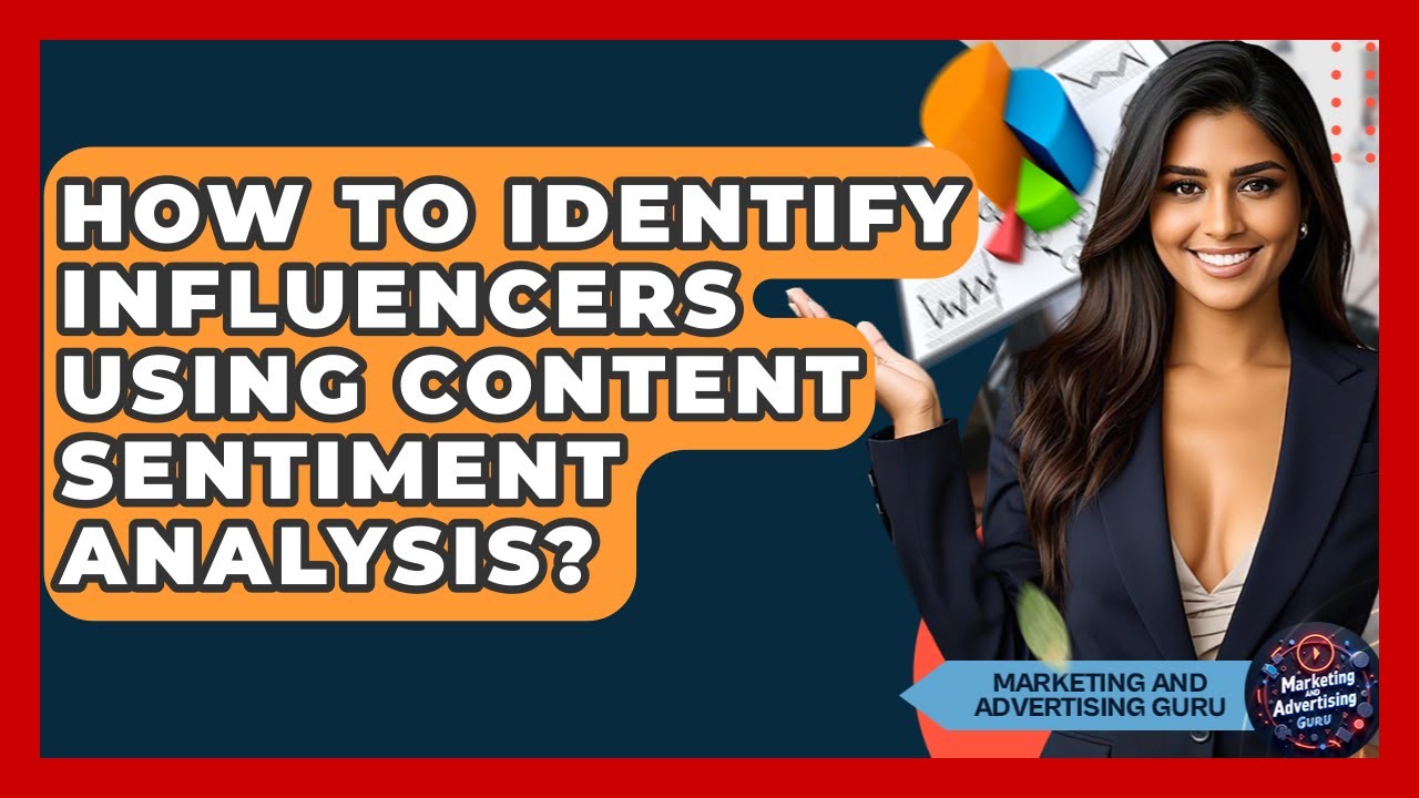 How To Identify Influencers Using Content Sentiment Analysis? - Marketing and Advertising Guru