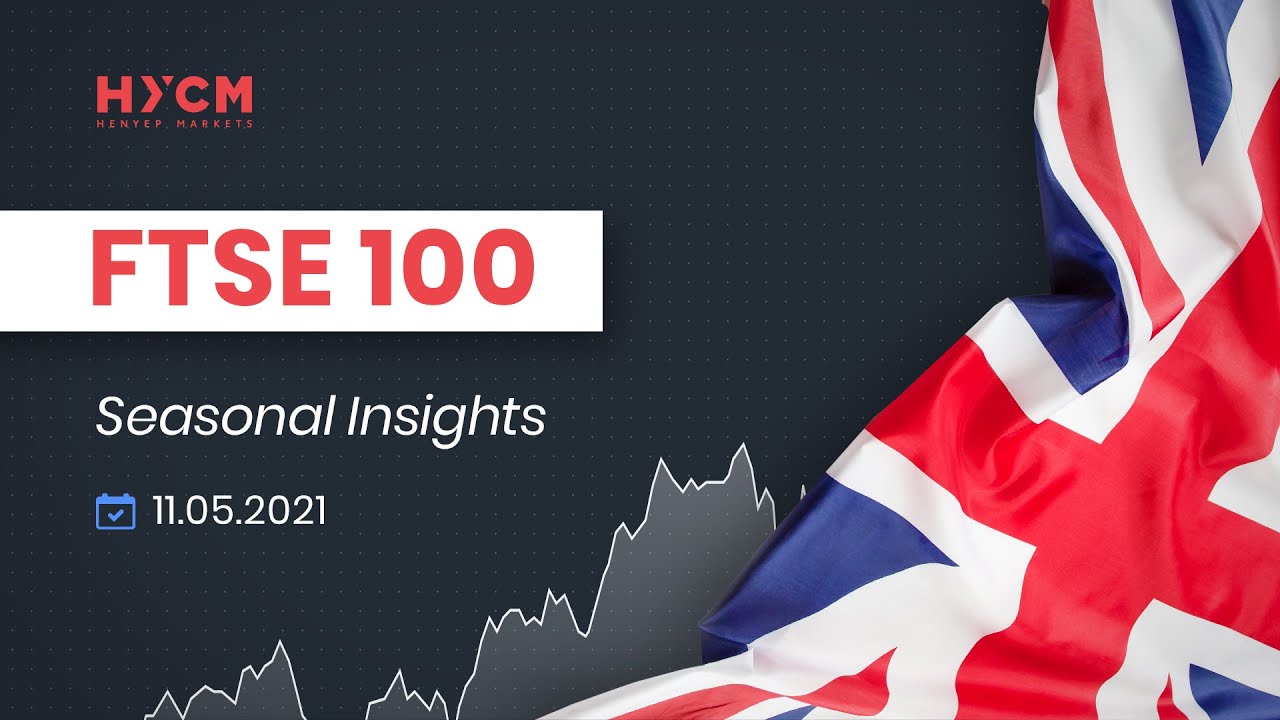 Seasonal Insights:  Is now the perfect time for FTSE 100 gains? 11.05.2021